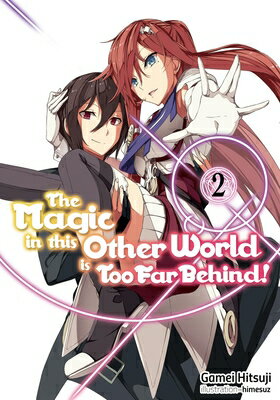 MAGIC IN THIS OTHER WORLD IS T Magic in This Other World Is Too Far Behind! Gamei Hitsuji Himesuz Hikoki J NOVEL CLUB201...