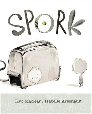 SPORK Kyo Maclear Isabelle Arsenault KIDS CAN PR2020 Board　Books English ISBN：9781525304019 洋書 Books for kids（児童書） Juven...