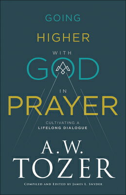 GOING HIGHER W/GOD IN PRAYER A. W. Tozer James L. Snyder BETHANY HOUSE PUBL2022 Paperback English ISBN：9780764234040 洋書 ...