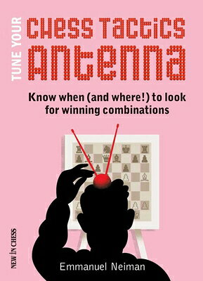 TUNE YOUR CHESS TACTICS ANTENN Emmanuel Neiman NEW IN CHESS2013 Paperback English ISBN：9789056914042 洋書 Family life & Co...