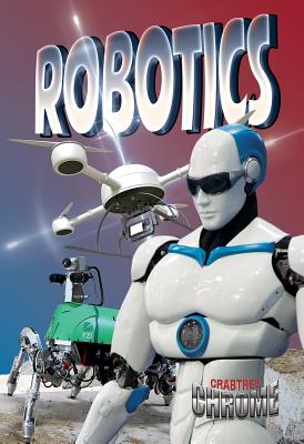 ROBOTICS Crabtree Chrome Lynn Peppas CRABTREE PUB2014 Paperback English ISBN：9780778714057 洋書 Books for kids（児童書） Juveni...