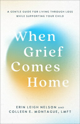 WHEN GRIEF COMES HOME Erin Leigh Nelson Colleen E. Montague, Lmft BAKER BOOKS2025 Paperback English ISBN：9781540904065 洋...