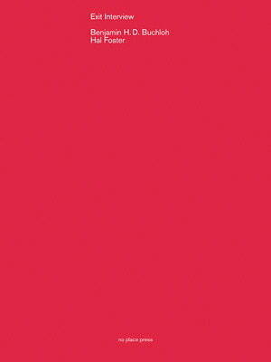 EXIT INTERVIEW Benjamin H. D. Buchloh Hal Foster NO PLACE PR2024 Paperback English ISBN：9781949484069 洋書 Art & Entertain...