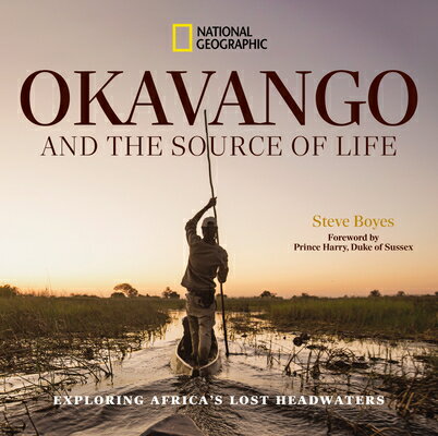 OKAVANGO & THE SOURCE OF LIFE Steve Boyes NATL GEOGRAPHIC SOC2026 Hardcover English ISBN：9781426224072 洋書 Art & Entertai...