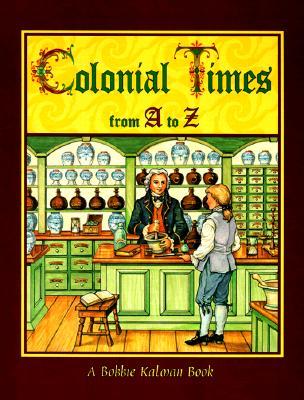 COLONIAL TIMES FROM A TO Z Alphabasics Bobbie Kalman CRABTREE PUB1997 Paperback English ISBN：9780865054073 洋書 Books for ...