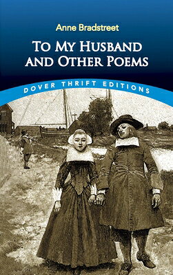 TO MY HUSBAND & OTHER POEMS Dover Thrift Editions: Poetry Anne Bradstreet Robert Hutchinson DOVER PUBN INC2011 Paperback...