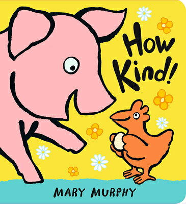 HOW KIND Mary Murphy Mary Murphy CANDLEWICK BOOKS2022 Board　Books English ISBN：9781536224092 洋書 Books for kids（児童書） Juve...