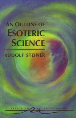OUTLINE OF ESOTERIC SCIENCE Classics in Anthroposophy Rudolf Steiner Clopper Almon Catherine E. Creeger STEINER BOOKS199...