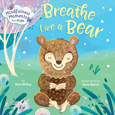 BREATHE LIKE A BEAR Mindfulness Moments for Kids Kira Willey Anni Betts RODALE KIDS2019 Board　Books English ISBN：9781984...