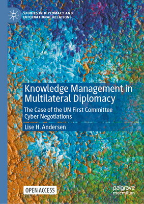 KNOWLEDGE MGMT IN MULTILATERAL Studies in Diplomacy and International Relations Lise H. Andersen PALGRAVE MACMILLAN2026 ...