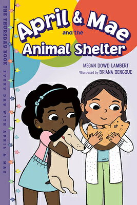 APRIL & MAE & THE ANIMAL SHELT Every Day with April & Mae Megan Dowd Lambert Briana Dengoue CHARLESBRIDGE PUB2024 Paperb...