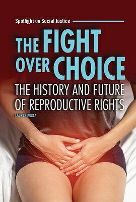 FIGHT OVER CHOICE Spotlight on Social Justice Lauren Kukla TWENTY FIRST CENTURY BOOKS2025 Library　Binding English ISBN：9...