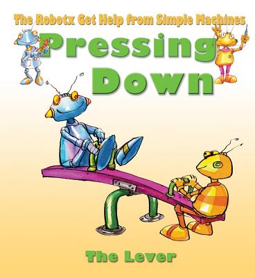 PRESSING DOWN THE LEVER Robotx Get Help from Simple Machines Gerry Bailey CRABTREE PUB2014 Library　Binding English ISBN：...