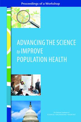 ADVANCING THE SCIENCE TO IMPRO National Academies of Sciences Engineeri Health and Medicine Division Board on Population...