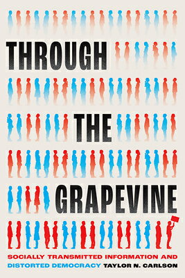 THROUGH THE GRAPEVINE Chicago Studies in American Politics Taylor N. Carlson UNIV OF CHICAGO PR2024 Paperback English IS...