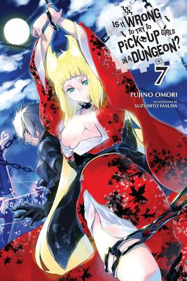 IS IT WRONG TO TRY TO PICK UP Is It Wrong to Try to Pick Up Girls in a Dungeon? (Light Novel) Fujino Omori Suzuhito Yasu...