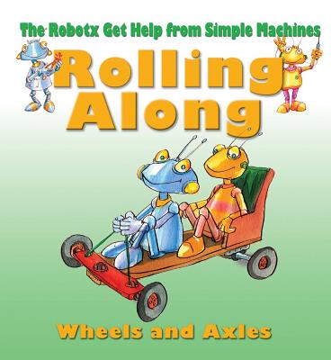 ROLLING ALONG THE WHEEL & AXLE Robotx Get Help from Simple Machines Gerry Bailey CRABTREE PUB2014 Library　Binding Englis...