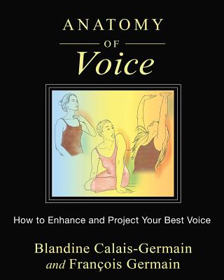 ANATOMY OF VOICE Blandine CalaisーGermain Francois Germain HEALING ARTS2016 Paperback English ISBN：9781620554197 洋書 Art &...