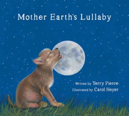 MOTHER EARTHS LULLABY Tilbury House Nature Book Terry Pierce Carol Heyer TILBURY HOUSE PUBL2023 Board　Books English ISBN...