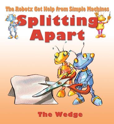 SPLITTING APART THE WEDGE Robotx Get Help from Simple Machines Gerry Bailey CRABTREE PUB2014 Library　Binding English ISB...