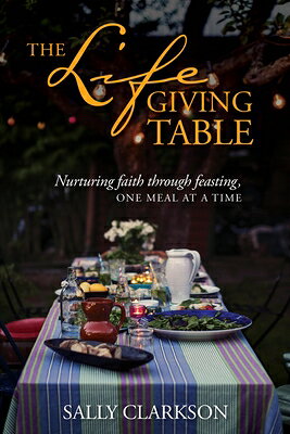LIFEGIVING TABLE Sally Clarkson TYNDALE MOMENTUM2017 Paperback English ISBN：9781496414205 洋書 Social Science（社会科学） Religion