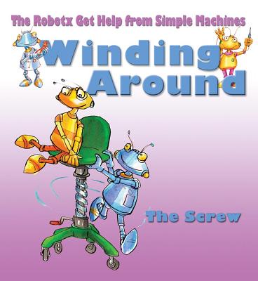 WINDING AROUND THE SCREW Robotx Get Help from Simple Machines Gerry Bailey CRABTREE PUB2014 Library　Binding English ISBN...