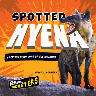 SPOTTED HYENA CACKLING CARNIVO Real Monsters Paige V. Polinsky CHECKERBOARD2016 Library　Binding English ISBN：97816807842...
