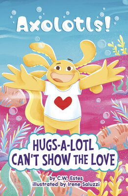 HUGSーAーLOTL CANT SHOW THE LOVE Axolotls! C. W. Estes Irene Saluzzi PICTURE WINDOW BOOKS2025 Library　Binding English ISBN...