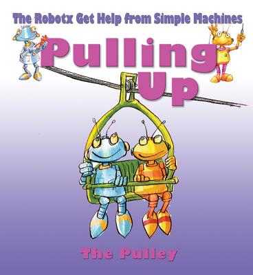 PULLING UP THE PULLEY Robotx Get Help from Simple Machines Gerry Bailey CRABTREE PUB2014 Paperback English ISBN：97807787...