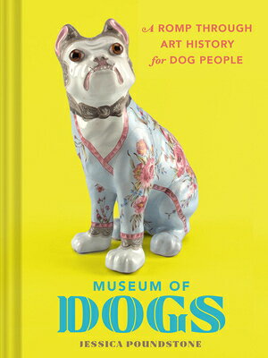 MUSEUM OF DOGS Jessica Poundstone CHRONICLE BOOKS2025 Hardcover English ISBN：9781797234243 洋書 Art & Entertainment（芸術＆エンタ...