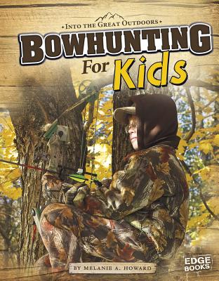 BOWHUNTING FOR KIDS Into the Great Outdoors John Schlieman Melanie A. Howard CAPSTONE PR2012 Hardcover English ISBN：9781...