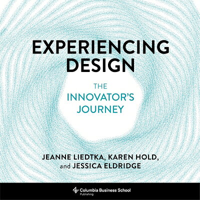 EXPERIENCING DESIGN Jeanne Liedtka Karen Hold Jessica Eldridge COLUMBIA BUSINESS SCHOOL PUB2021 Hardcover English ISBN：9...