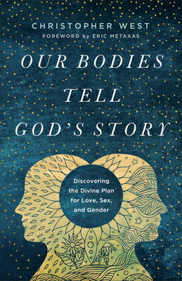OUR BODIES TELL GODS STORY Christopher West Eric Metaxas BRAZOS PR2020 Paperback English ISBN：9781587434273 洋書 Social Sc...