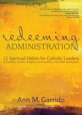REDEEMING ADMINISTRATION Ann M. Garrido Gerard J. Olinger, CSC AVE MARIA PR2013 Paperback English ISBN：9781594714283 洋書 ...