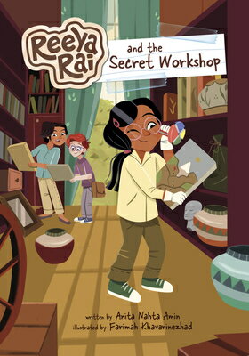 REEYA RAI & THE SECRET WORKSHO Reeya Rai: Adventurous Inventor Anita Nahta Amin Farimah Khavarinezhad Marta Dorado STONE...