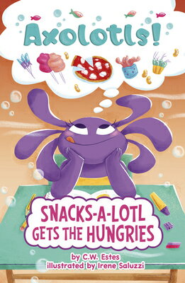 SNACKSーAーLOTL GETS THE HUNGRIE Axolotls! C. W. Estes Irene Saluzzi PICTURE WINDOW BOOKS2025 Library　Binding English ISBN...