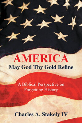 AMER MAY GOD THY GOLD REFINE Charles a Stakely IV AUTHORHOUSE2025 Paperback English ISBN：9798823024334 洋書 Social Science...