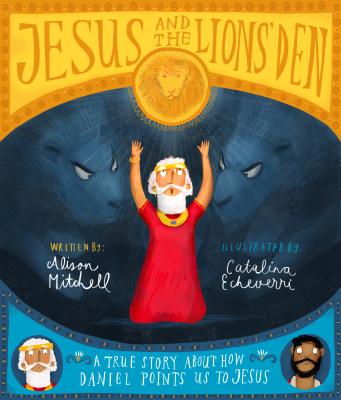 JESUS & THE LIONS DEN STORYBK Tales That Tell the Truth Alison Mitchell Catalina Echeverri GOOD BOOK CO2019 Hardcover En...