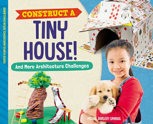 CONSTRUCT A TINY HOUSE & MORE Super Simple Makerspace Steam Challenge Megan BorgertーSpaniol ABDO PUB CO2020 Library　Bind...
