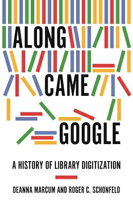 ALONG CAME GOOGLE Deanna Marcum Roger C. Schonfeld PRINCETON UNIV PR2023 Paperback English ISBN：9780691224374 洋書 Social ...