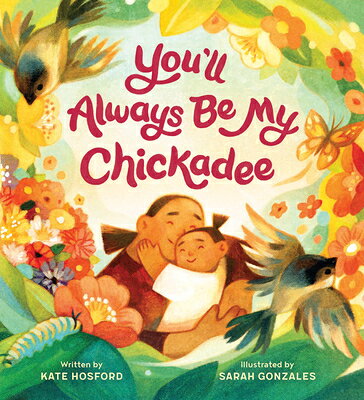YOULL ALWAYS BE MY CHICKADEE Kate Hosford Sarah Gonzales CHRONICLE BOOKS2024 Hardcover English ISBN：9781797214375 洋書 Boo...