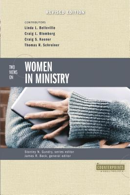 2 VIEWS ON WOMEN IN MINISTRY R Counterpoints: Bible and Theology Stanley N. Gundry James R. Beck Linda L. Belleville ZON...