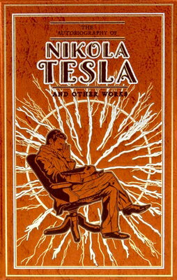 AUTOBIOG OF NIKOLA TESLA & OTH LeatherーBound Classics Nikola Tesla Thomas Commerford Martin Ken Mondschein THUNDER BAY P...