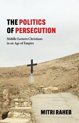 POLITICS OF PERSECUTION Mitri Raheb BAYLOR UNIV PR2021 Hardcover English ISBN：9781481314404 洋書 Social Science（社会科学） Reli...