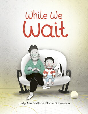 WHILE WE WAIT Judy Ann Sadler lodie Duhameau OWLKIDS BOOKS2022 Hardcover English ISBN：9781771474405 洋書 Books for kids（児童...