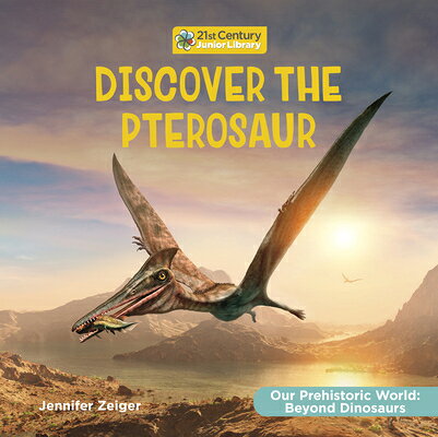 DISCOVER THE PTEROSAUR 21st Century Junior Library: Our Prehistoric World: Beyond Dinosaurs Jennifer Zeiger CHERRY LAKE ...