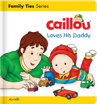 CAILLOU LOVES HIS DADDY Caillou's Essentials Christine L'Heureux Pierre Brignaud CAILLOU2018 Board　Books English ISBN：97...