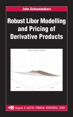 ROBUST LIBOR MODELLING & PRICI Chapman and Hall/CRC Financial Mathematics John Schoenmakers CHAPMAN & HALL2005 Hardcover...