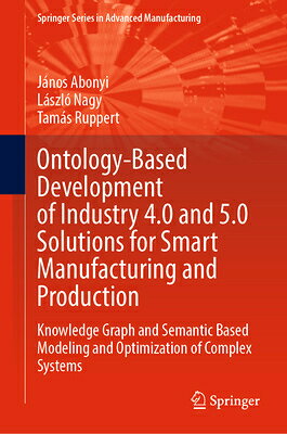 ONTOLOGYーBASED DEVELOPMENT OF Springer Advanced Manufacturing Jnos Abonyi Lszl Nagy Tams Ruppert SPRINGER NATURE2024 Har...