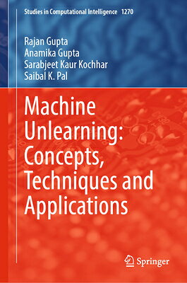 MACHINE UNLEARNING CONCEPTS TE Studies in Computational Intelligence Rajan Gupta Anamika Gupta Sarabjeet Kaur Kochhar SP...